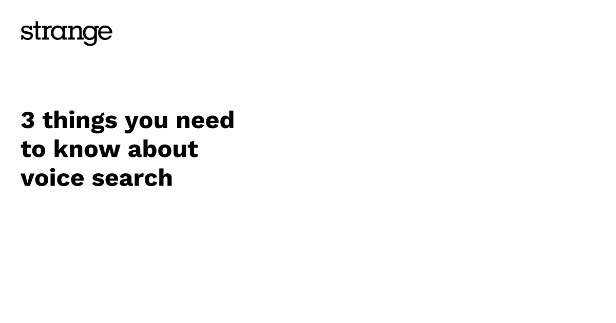 3 things you need to know about voice search | Strange