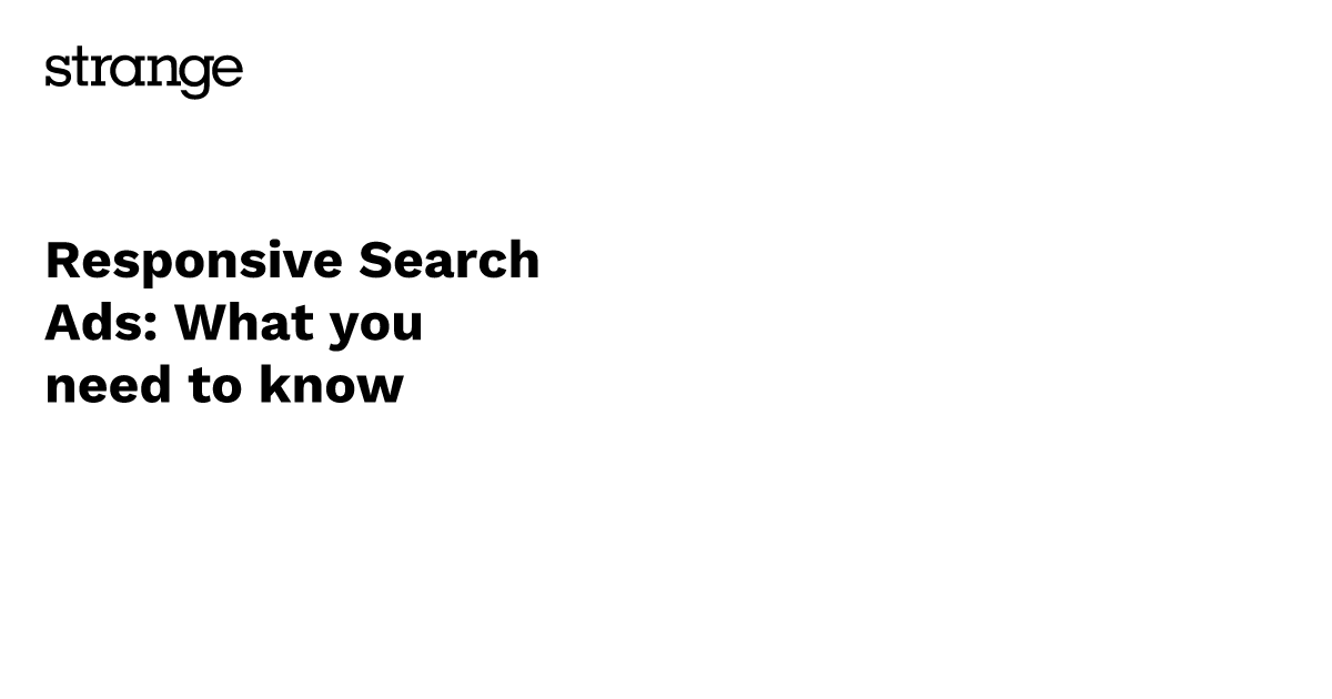 Responsive Search Ads: What you need to know | Strange