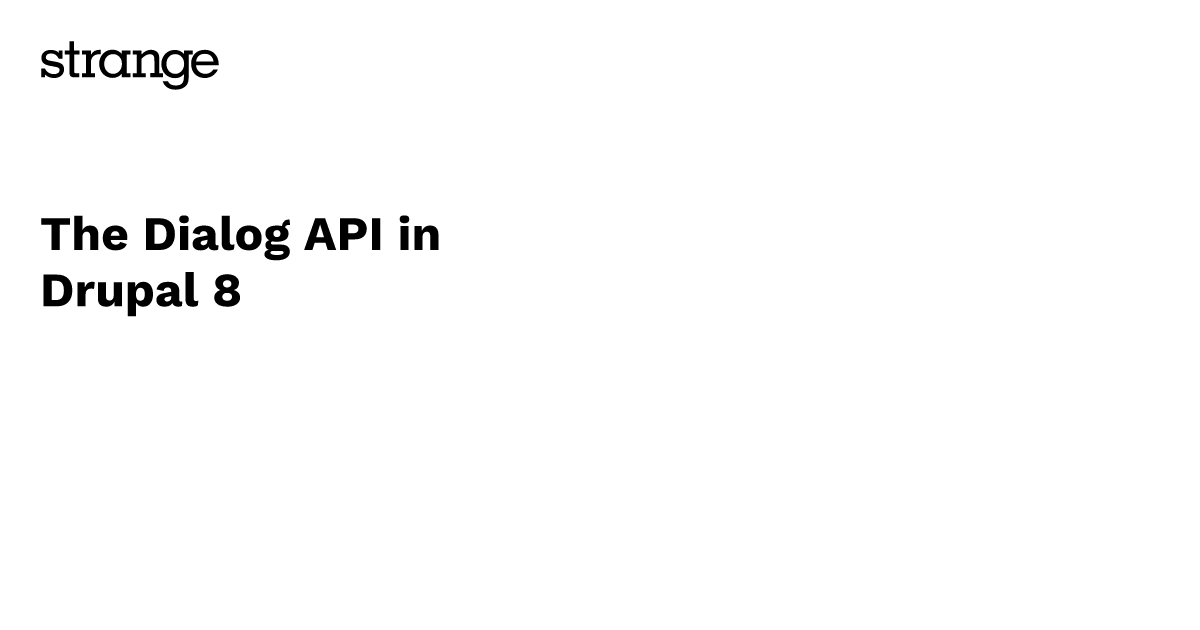 The Dialog API in Drupal 8 | Strange